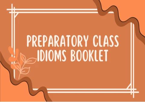 PREPARATORY CLASS IDIOMS BOOKLET