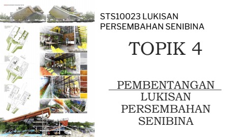 STS10023 | Topik 4 : Pembentangan Lukisan Persembahan Senibina ...