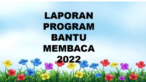 PENBENTANGAN LAPORAN PROGRAM BANTU MEMBACA 2022 - hariati ramli Flip PDF | AnyFlip
