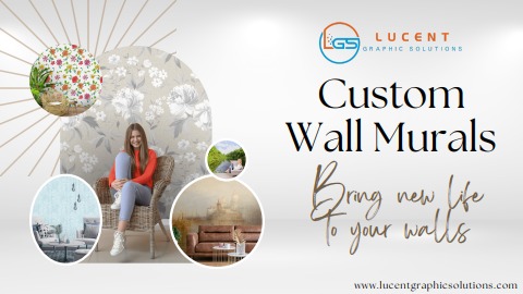 Custom Wall Murals - Bring New Life To Your Walls - Lucent Graphic Solutions Flip PDF | AnyFlip