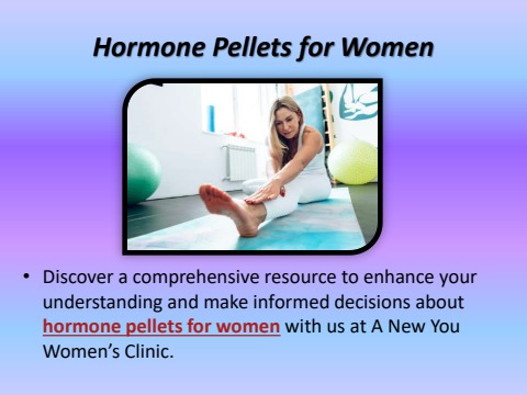 Hormone Pellets for Women - A New You Women’s Clinic Flip PDF | AnyFlip