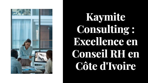Kaymite Consulting Cabinet de Conseil RH de Premier Plan en Côte d'Ivoire - Kaymite Consulting ...