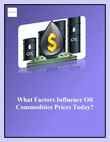 What Factors Influence Oil Commodities Prices Today