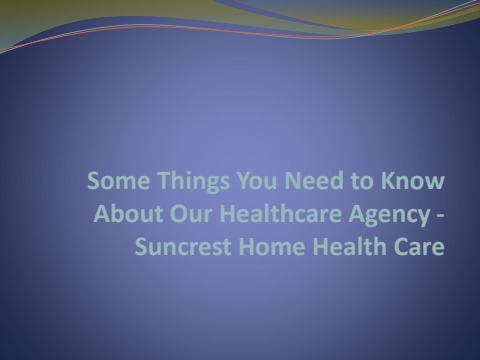 Some Things You Need to Know About Our Healthcare Agency - Suncrest ...