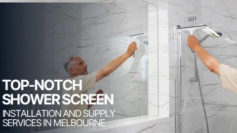 Top-notch Shower Screen Installation and Supply Services in Melbourne