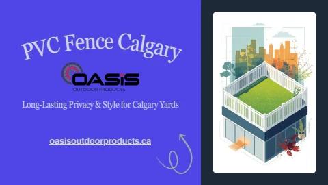 PVC Fence Calgary: Durable and Weather-Resistant Protection
