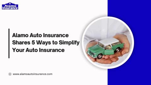 Alamo Auto Insurance Shares 5 Ways to Simplify Your Auto Insurance