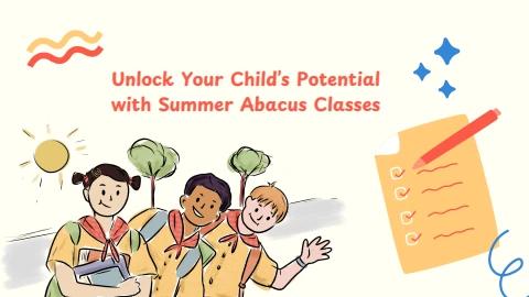 Unlock Your Child’s Potential with Summer Abacus Classes