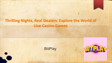 Thrilling Nights, Real Dealers_ Explore the World of Live Casino Games - Bit Play Flip PDF | AnyFlip