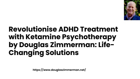 Revolutionise ADHD Treatment with Ketamine Psychotherapy by Douglas ...