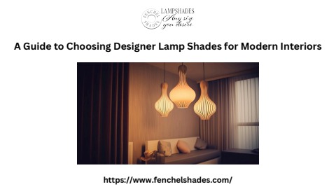 A Guide to Choosing Designer Lamp Shades for Modern Interiors