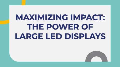 Maximizing Impact: The Power of Large LED Displays