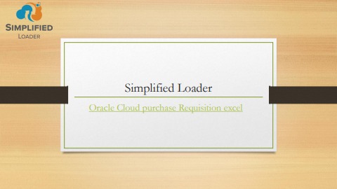 Oracle Cloud Purchase Requisition Excel | Simplifiedloader.com - simplifiedloader Flip PDF | AnyFlip
