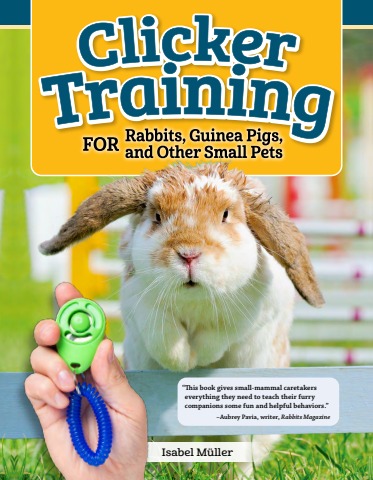 Clicker Training for Rabbits, Guinea Pigs, and Other Small Pets 978-1 ...