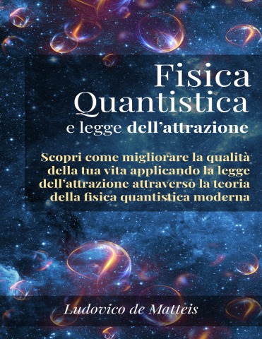 Fisica quantistica e legge dellattrazione (Ludovico De Matteis ...
