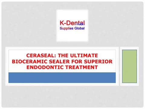 Ceraseal: The Ultimate Bioceramic Sealer for Superior Endodontic Treatment