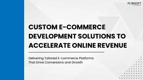 Custom E-commerce Development Solutions to Accelerate Online Revenue - Mobisoft Infotech Flip ...