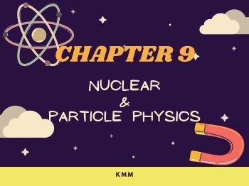 CHAPTER 9: NUCLEAR & PARTICLE PHYSICS - bm-0641 Flip PDF | AnyFlip
