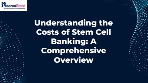 Understanding the Costs of Stem Cell Banking A Comprehensive Overview