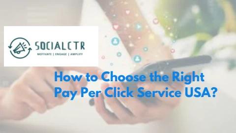 How to Choose the Right Pay Per Click Service USA?