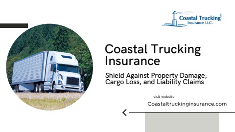 Coastal Trucking Insurance Shield Against Property Damage, Cargo Loss ...
