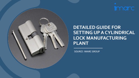 Setting Up a Cylindrical Lock Manufacturing Plant Report 2024
