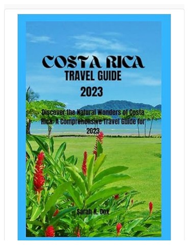 ePUB COSTA RICA TRAVEL GUIDE 2023: Discover the Natural Wonders of Costa Rica: A Comprehensive ...