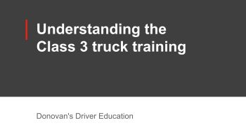 Understanding the Class 3 truck training - Donovans Driver Education ...