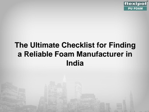 The Ultimate Checklist for Finding a Reliable Foam Manufacturer in India