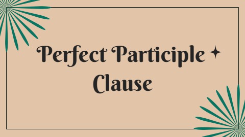 Perfect Participle Clause (Farzana & Ainul) - MUHAMMAD NABIL AIMAN BIN ...
