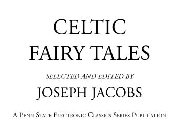 Celtic fairy tales- being the two collections 'Celtic fairy tales' & 'More Celtic fairy tales ...