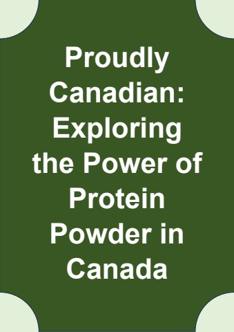 Proudly Canadian: Exploring the Power of Protein Powder in Canada ...