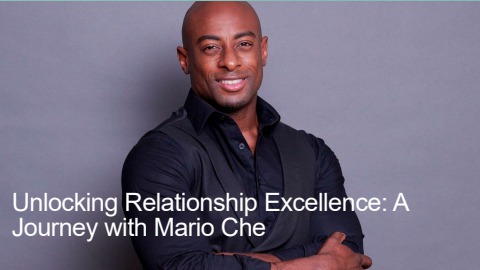 Unlocking Relationship Excellence A Journey with Mario Che - Mario Che ...