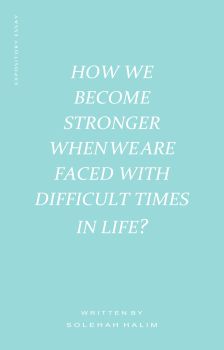 HOW WE BECOME STRONGER WHEN WE ARE FACED WITH DIFFICULT TIMES IN LIFE ...