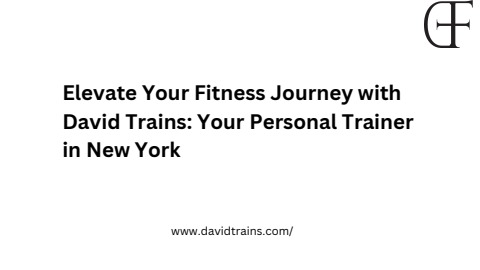 Elevate Your Fitness Journey with David Trains Your Personal Trainer in ...