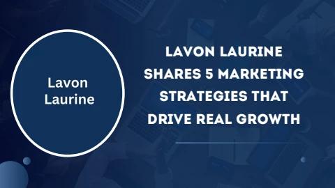 Lavon Laurine Shares 5 Marketing Strategies That Drive Real Growth