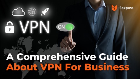 A Comprehensive Guide About VPN For Business