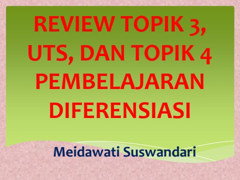 review TOPIK 3, UTS, DAN TOPIK 4 PEMBELAJARAN DIFERENSIASI_MEIDA - meidawatisuswandari Flip PDF ...