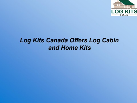 Log Kits Canada Offers Log Cabin and Home Kits