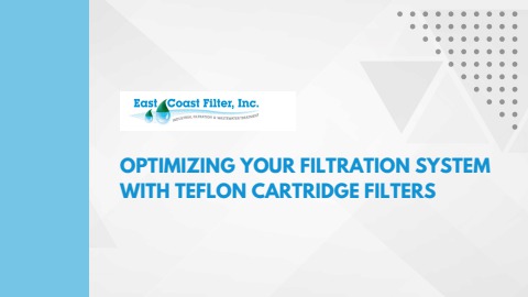 Optimizing Your Filtration System with Teflon Cartridge Filters