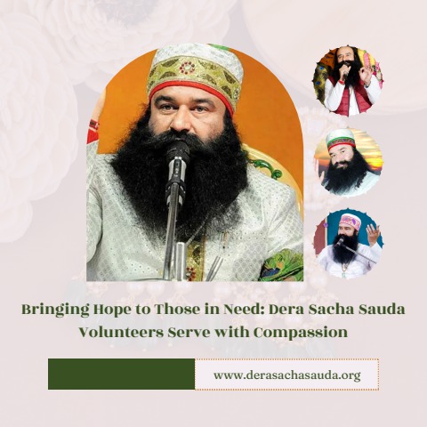 Bringing Hope to Those in Need: Dera Sacha Sauda Volunteers Serve with Compassion - Gurmeet Ram ...