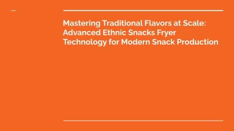 Mastering Traditional Flavors at Scale_ Advanced Ethnic Snacks Fryer ...