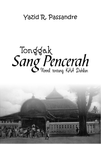 Tonggak Sang Pencerah: Novel tentang KHA Dahlan - library mpidepok Flip ...