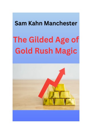 Sam Kahn Manchester |The Gilded Age Of Gold Rush Magic ...