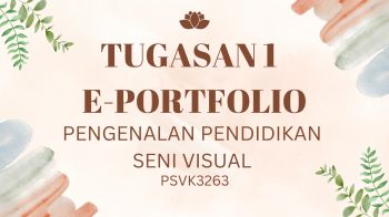 E-PORTFOLIO PSVK3263 PENGENALAN PENDIDIKAN SENI VISUAL - 25-5-jathesh ...