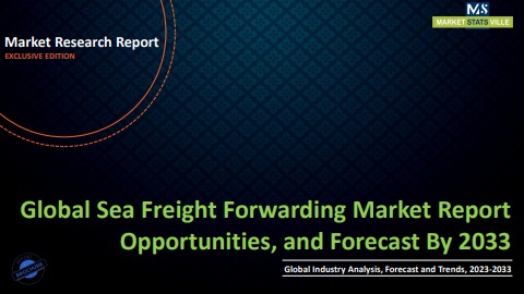 Sea Freight Forwarding Market Report Opportunities, and Forecast By 2033 - msg121721 Flip PDF ...
