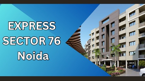 Express Sector 76 Noida | Book Your Dream Home