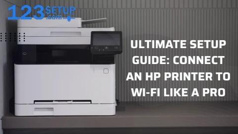 Ultimate setup guide: connect an HP Printer to WI-FI like a pro