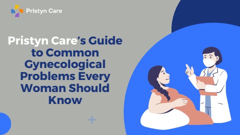 Pristyn Care’s Guide to Common Gynecological Problems Every Woman ...