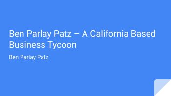 Ben Parlay Patz – A California Based Business Tycoon - benparlaypatz ...